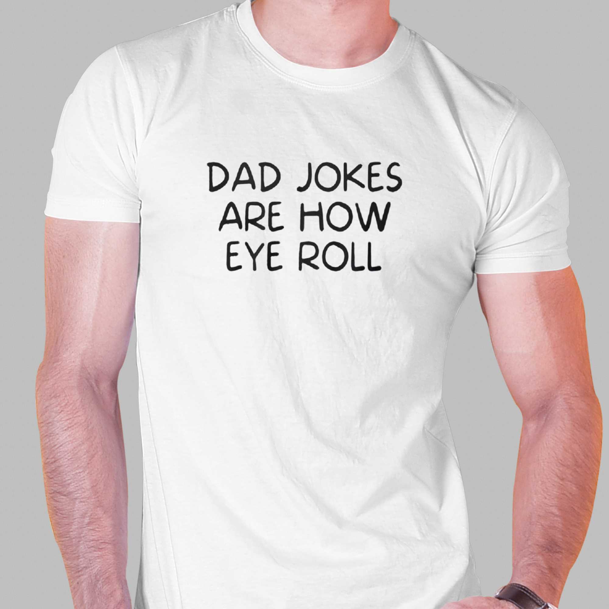 Dad Jokes Are How Eye Roll Shirt - Shibtee Clothing