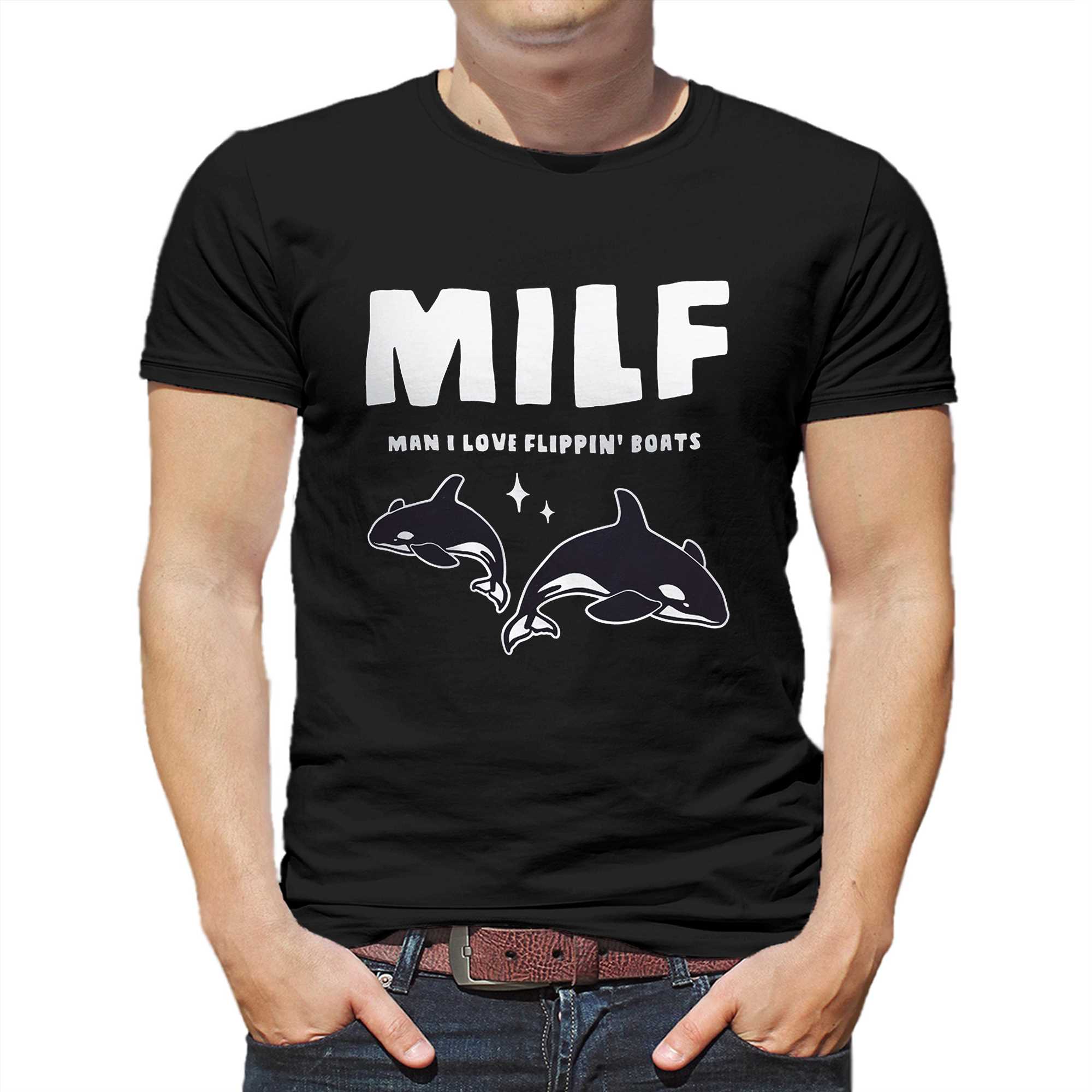 Milf Man I Love Flippin’ Boats T-Shirt - Shibtee Clothing