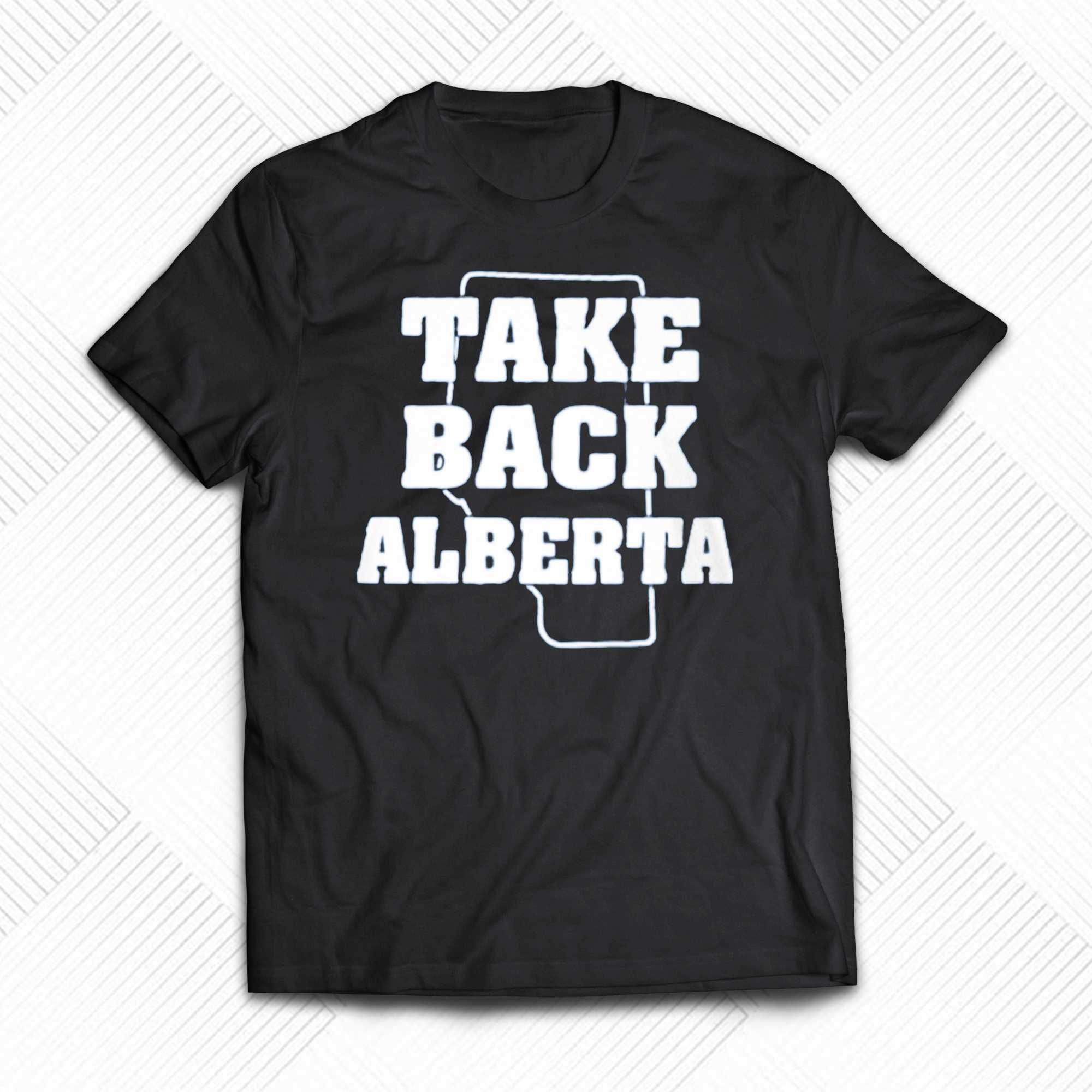 Take Back Alberta T-Shirt - Shibtee Clothing