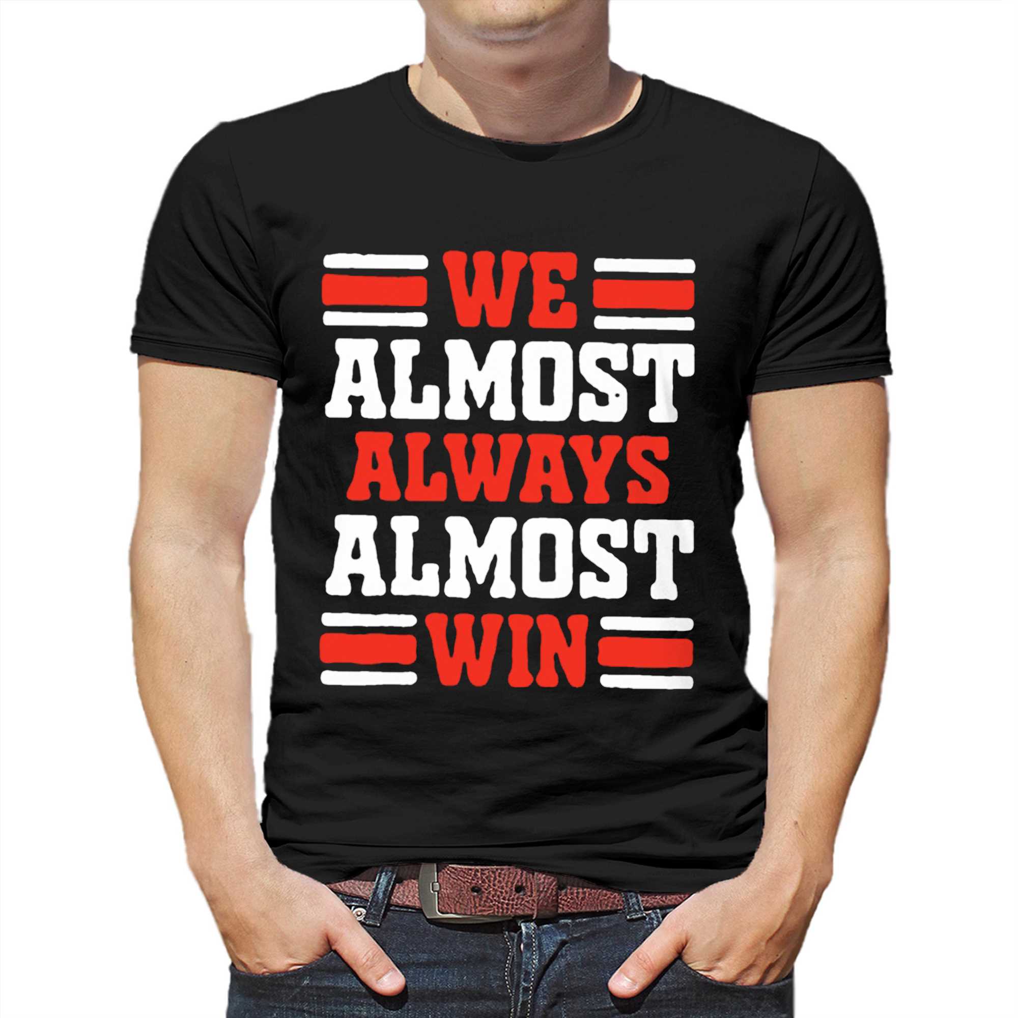 We Almost Always Win T-Shirt - Shibtee Clothing