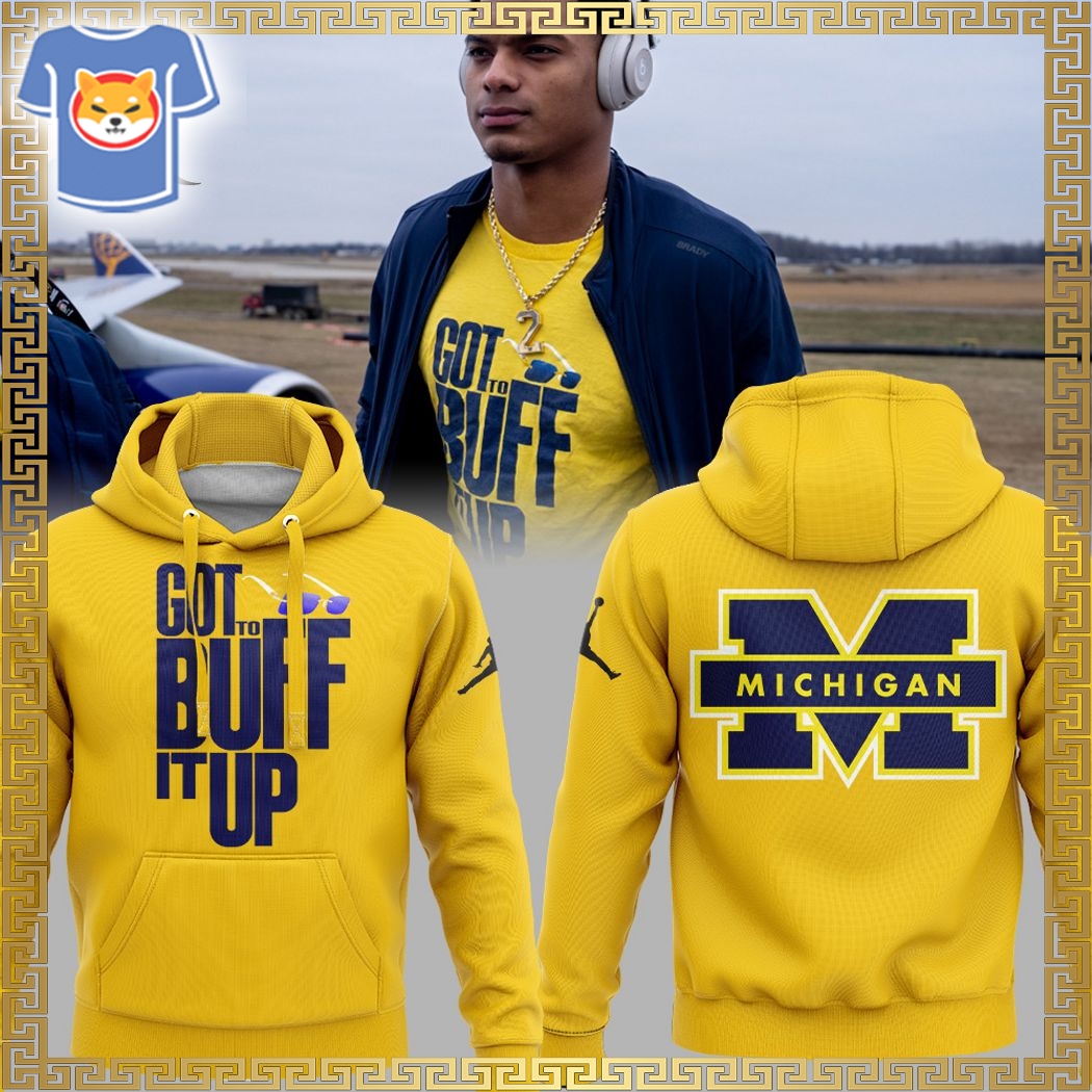 Limited Got To Buff It Up Michigan Football Hoodie - Shibtee Clothing