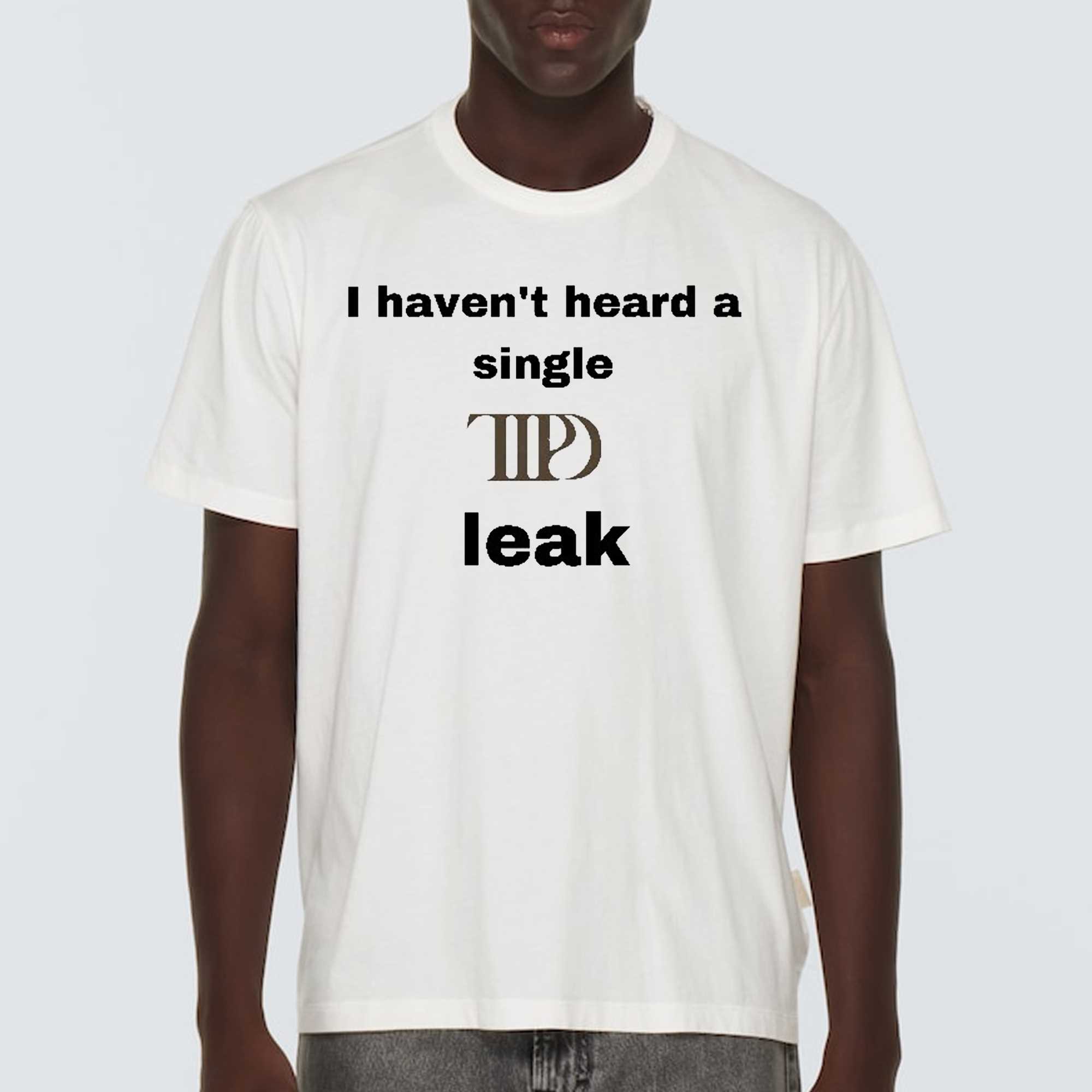 Introducing our exclusive "I haven't heard a single TTpd leak" shirt ...